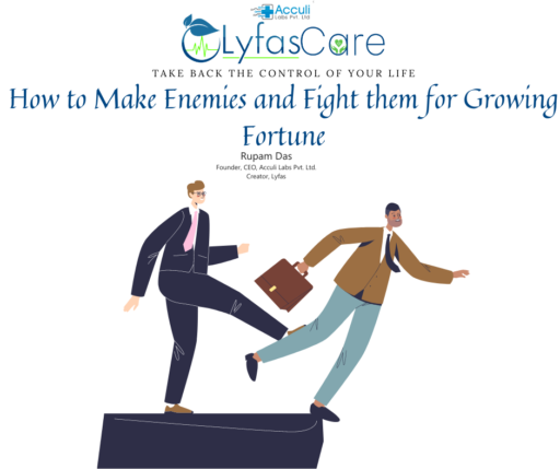 How to Make Enemies and Fight them for Growing Fortune* – Lyfas Life Care